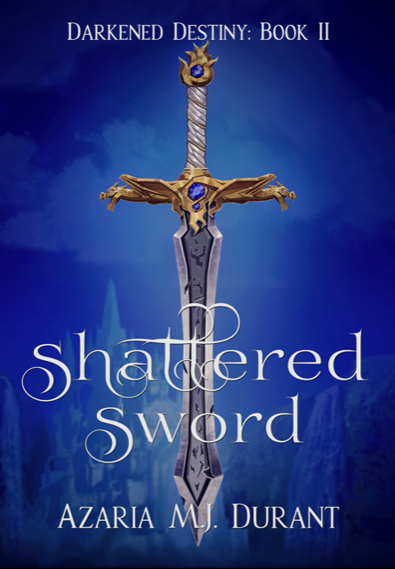 Shattered Sword (Darkened Destiny, #2) by Azaria M.J. Durant | Goodreads
