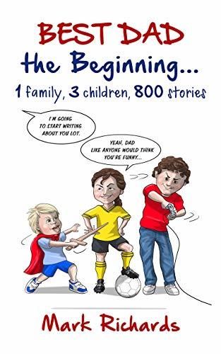 Best Dad, the Beginning: 1 family, 3 children, 800 stories by Mark ...