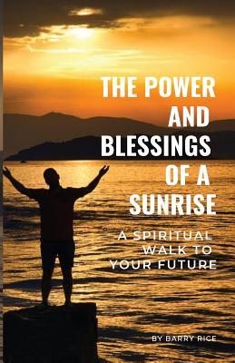 The Power and Blessings of a Sunrise: A Spiritual Walk to Your Future ...