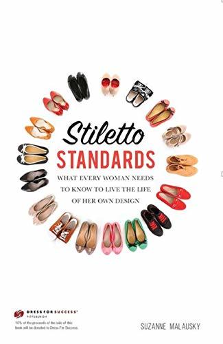 Stiletto Standards: What Every Woman Needs to Know to Live the Life of ...