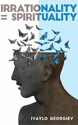 Irrationality equals Spirituality by Ivaylo Georgiev | Goodreads