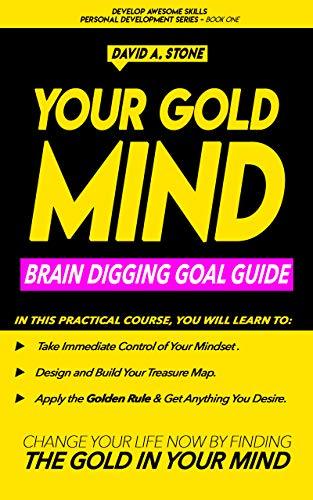 Your Gold Mind: Brain Digging Goal Guide by David Stone | Goodreads