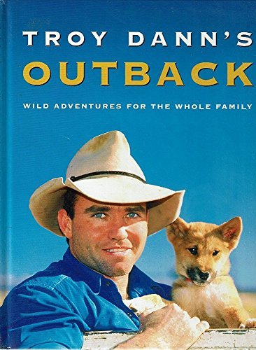 Outback: Wild Adventures for the whole Family by Troy Dann | Goodreads