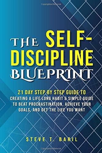 The Self-Discipline Blueprint: 21 Day Step by Step Guide to Creating a ...