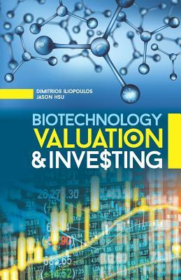 BIOTECHNOLOGY VALUATION & INVESTING by Dimitrios Iliopoulos | Goodreads