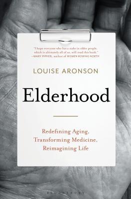 Elderhood: Redefining Aging, Transforming Medicine, Reimagining Life by ...