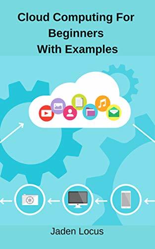 Cloud Computing For Beginners With Examples: Dummies guide to Cloud ...