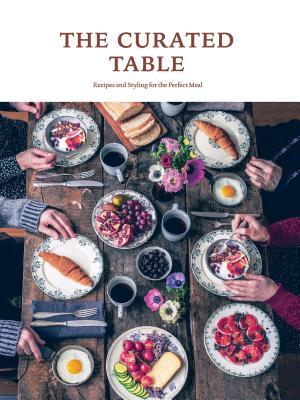 The Curated Table: Recipes and Styling for the Perfect Meal by Sandu ...