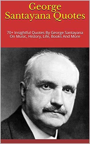 George Santayana Quotes: 70+ Insightful Quotes By George Santayana On ...