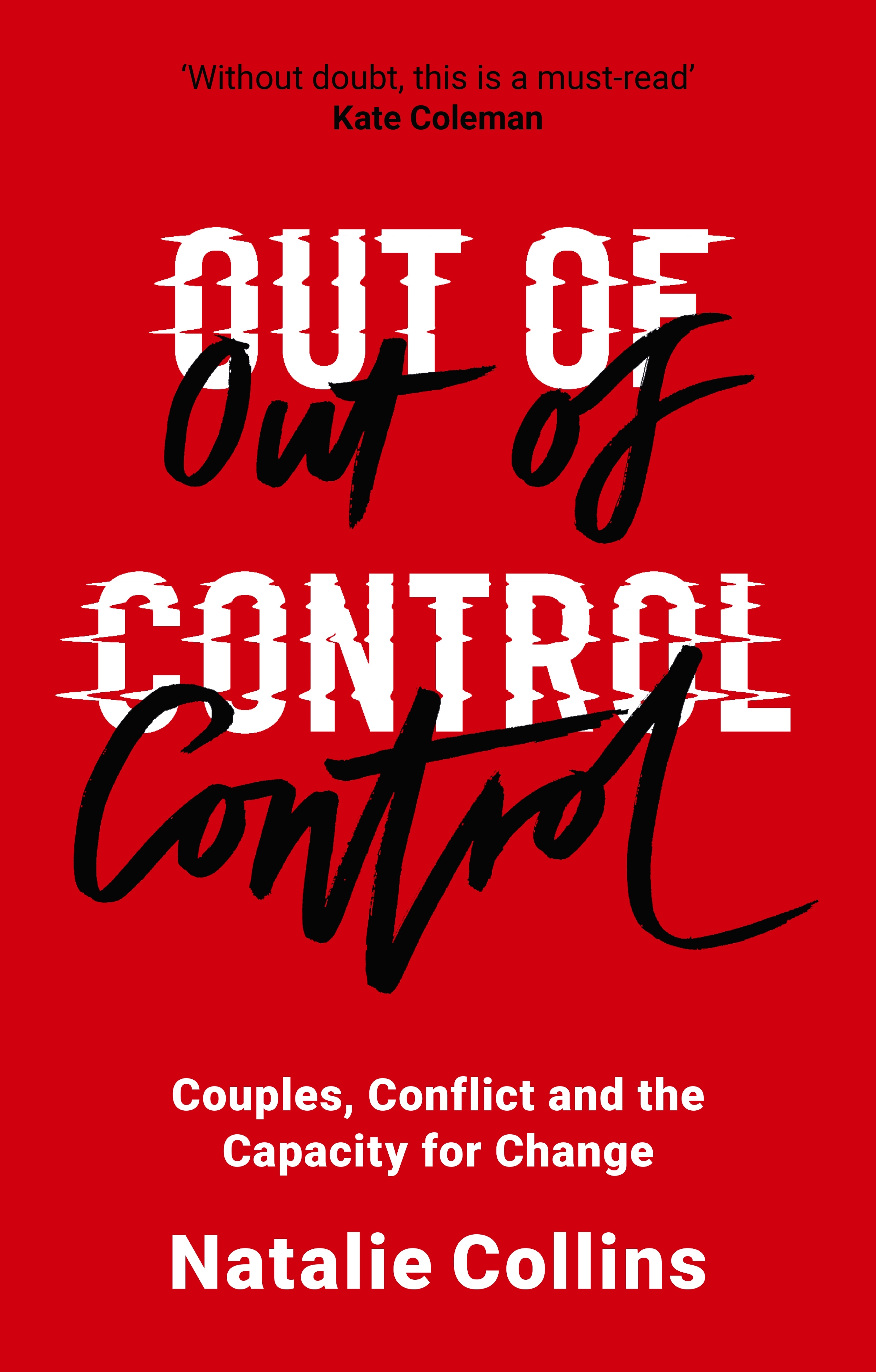 Out of Control: Couples, Conflict and the Capacity for Change by ...