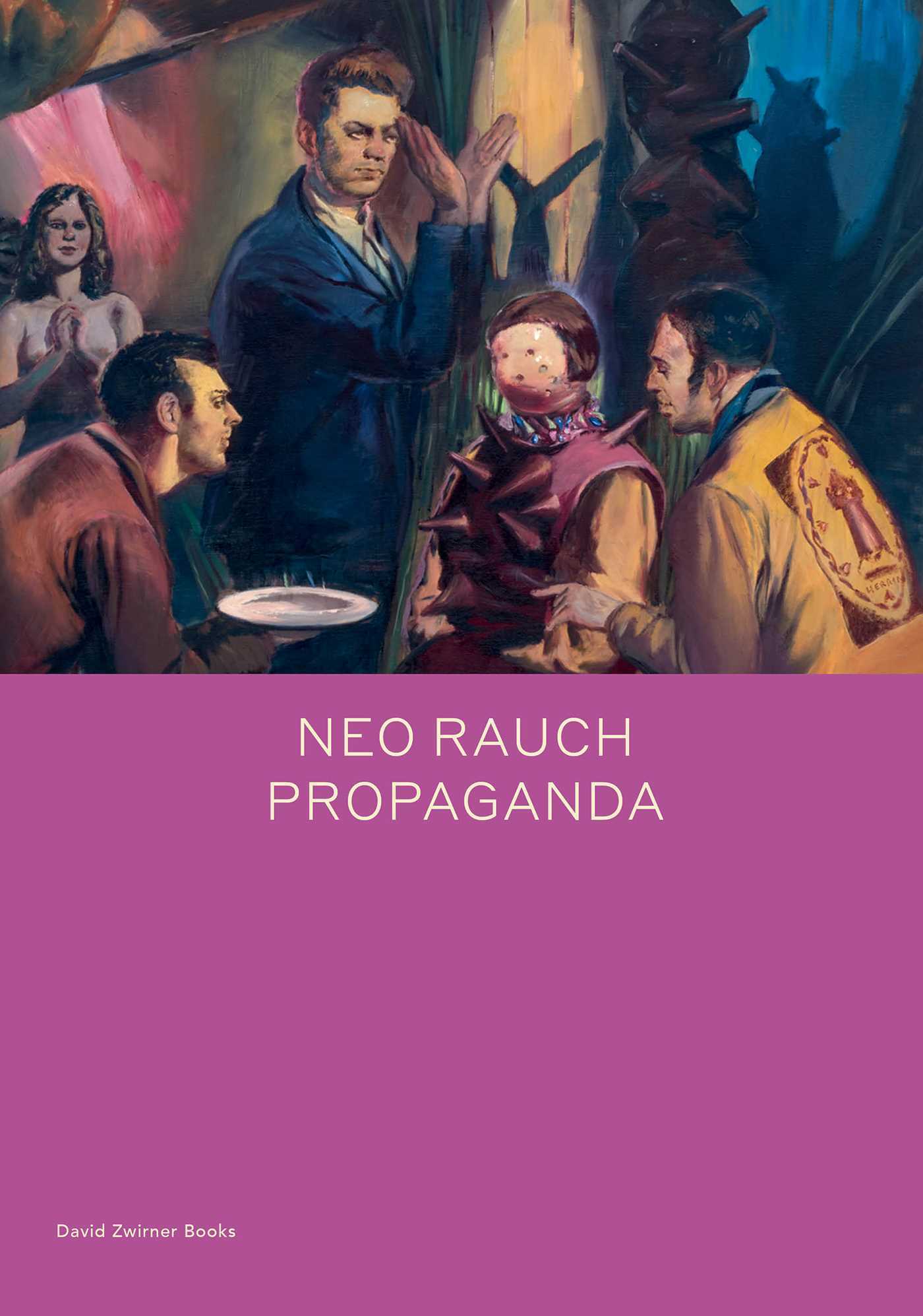 Neo Rauch: PROPAGANDA (Spotlight Series) by Daniel Kehlmann | Goodreads