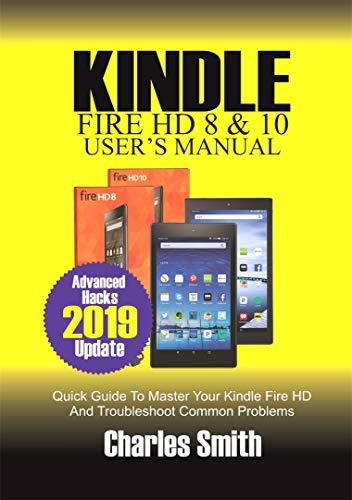 KINDLE FIRE HD 8 & 10 USER’S MANUAL: Quick Guide to Master Your Kindle ...