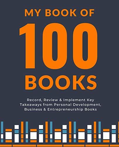 My Book of 100 Books: Record, Review & Implement Key Takeaways from ...