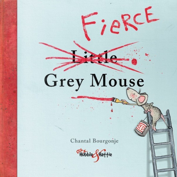 Fierce Grey Mouse by Chantal Bourgonje | Goodreads