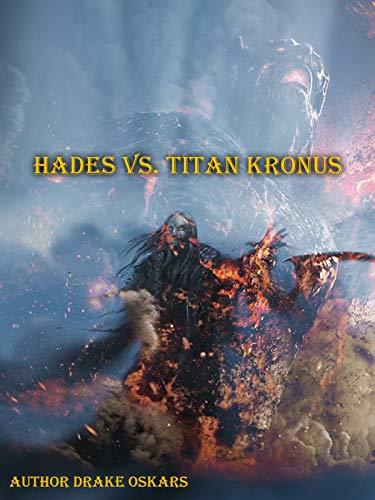 Hades vs. Titan Kronus: Greek Mythalogy by Drake Oskars | Goodreads