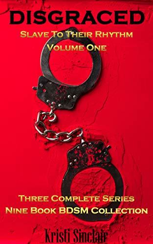 Disgraced Volume One: Slave To Their Rhythm by Kristi Sinclair | Goodreads