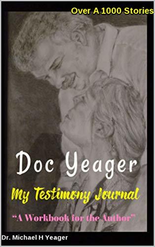 Doc Yeager My Testimony Journal: A Workbook for the Author by Michael ...