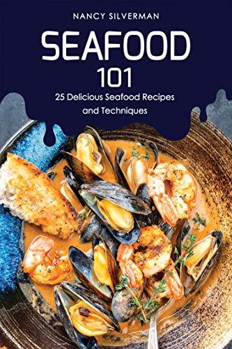 Seafood 101: 25 Delicious Seafood Recipes and Techniques by Nancy ...