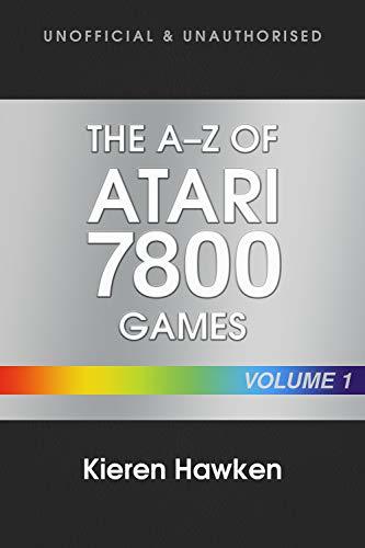 The A-Z of Atari 7800 Games: Volume 1 by Kieren Hawken | Goodreads