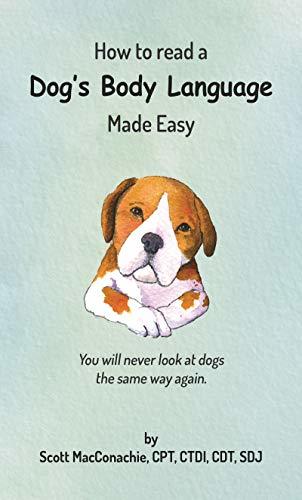 How to read a Dog's Body Language: Made Easy by Scott MacConachie ...