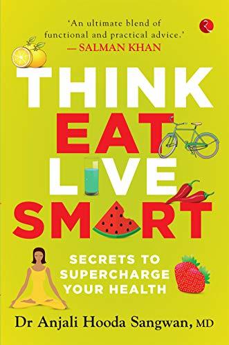 Think, Eat, Live Smart: Secrets to Supercharge Your Health by Dr Anjali ...