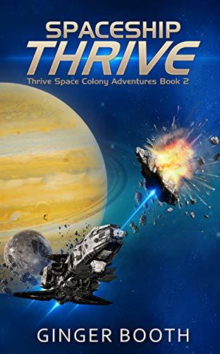 Spaceship Thrive (Thrive Space Colony Adventures #2) by Ginger Booth | Goodreads