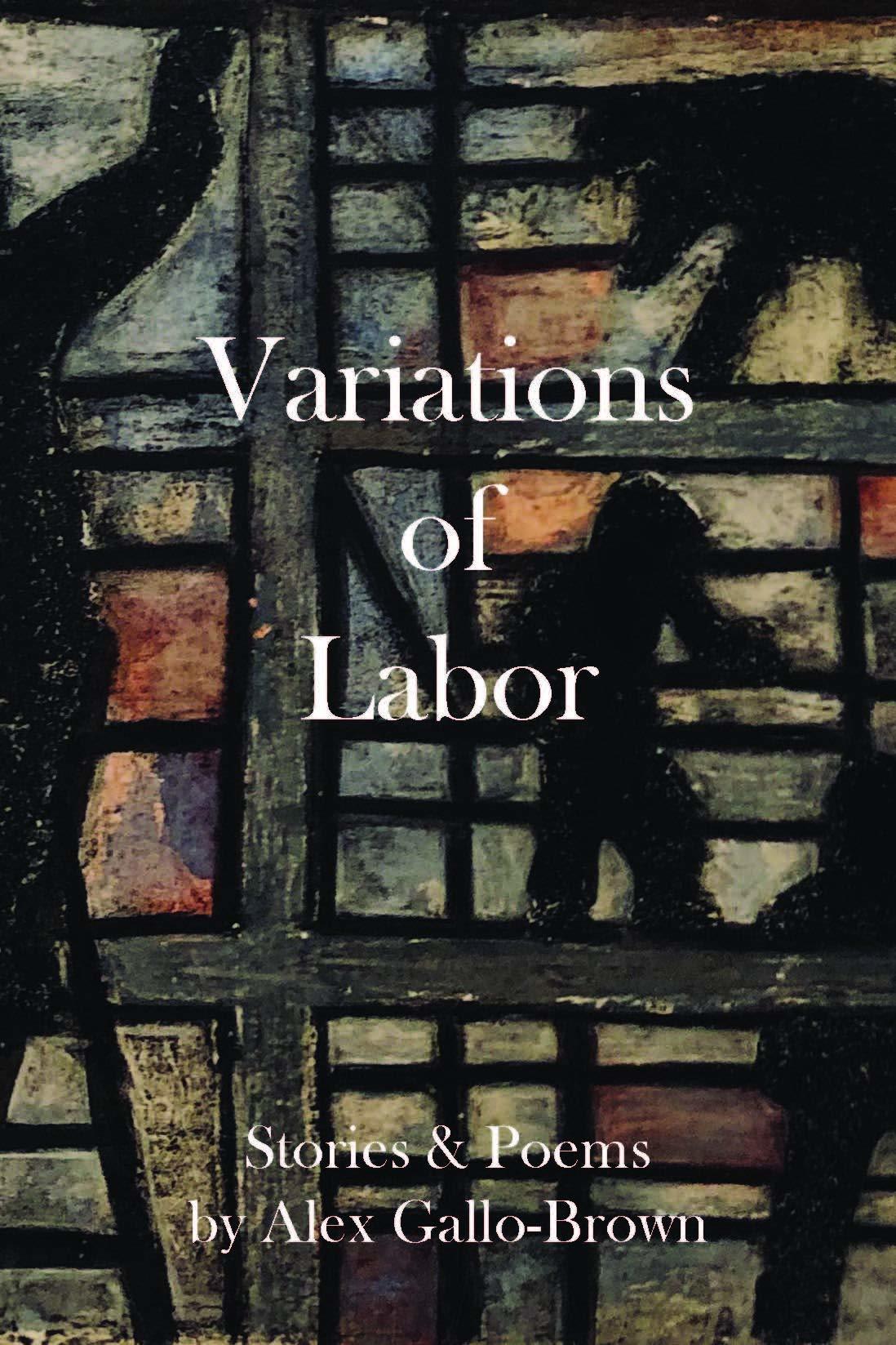 Variations of Labor by Alex Gallo-Brown | Goodreads