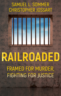 Railroaded: Framed For Murder, Fighting For Justice by Samuel L. Sommer ...