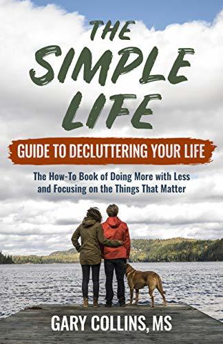 The Simple Life Guide To Decluttering Your Life: The How-To Book of ...