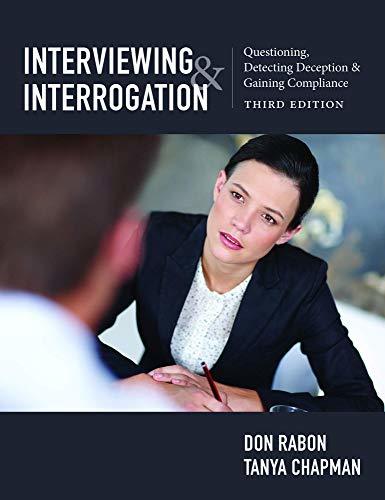 Interviewing and Interrogation: Questioning, Detecting Deception and Gaining Compliance, Third ...