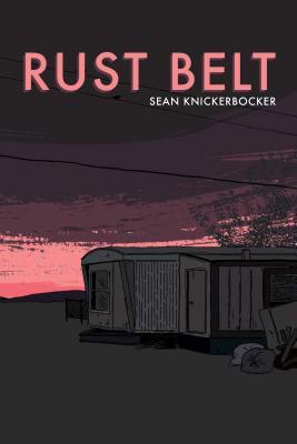 Rust Belt by Sean Knickerbocker | Goodreads