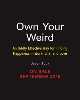 Own Your Weird: An Oddly Effective Way for Finding Happiness in Work, Life, and Love by Jason ...