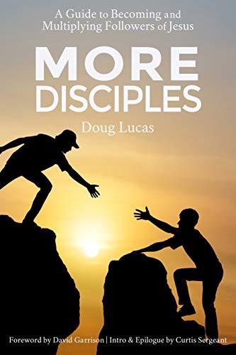 More Disciples: A Guide to Becoming and Multiplying Followers of Jesus ...