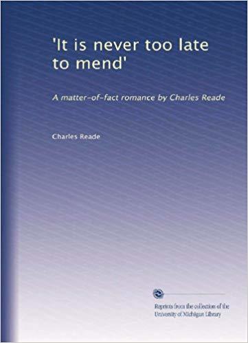 It is Never Too Late to Mend by Charles Reade | Goodreads