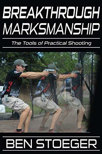 Breakthrough Marksmanship: The Tools of Practical Shooting by Ben ...