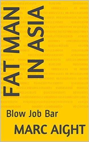Fat Man in Asia: Blow Job Bar by Marc Aight | Goodreads