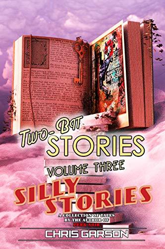 Two-Bit Stories Volume 3: Silly Stories by Chris Garson | Goodreads