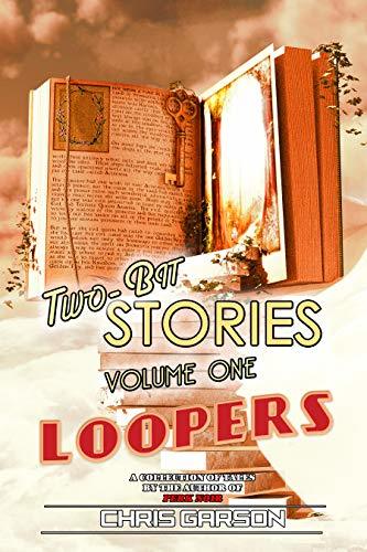 Two-Bit Stories Volume 1: Loopers by Chris Garson | Goodreads