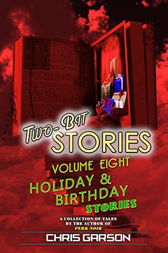 Two-Bit Stories Volume 8: Holiday & Birthday Stories by Chris Garson ...