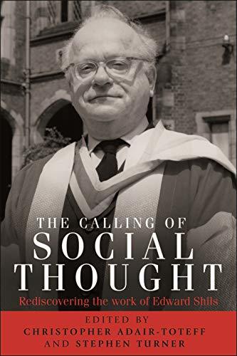 The calling of social thought: Rediscovering the work of Edward Shils ...