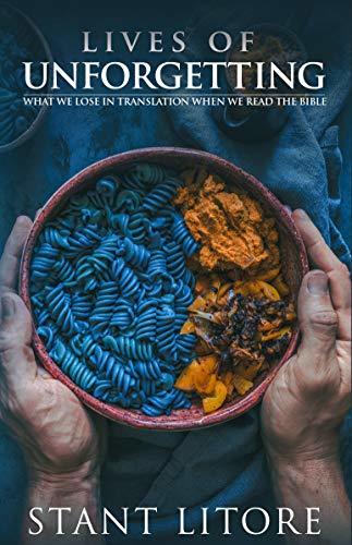 Lives of Unforgetting: What We Lose in Translation When We Read the ...