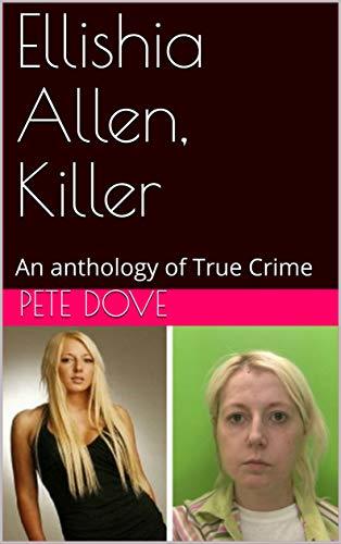 Ellishia Allen, Killer: An anthology of True Crime by Pete Dove | Goodreads