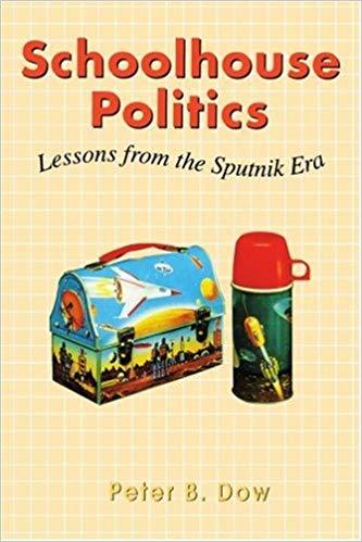 Schoolhouse Politics: Lessons from the Sputnik Era by Peter Dow | Goodreads