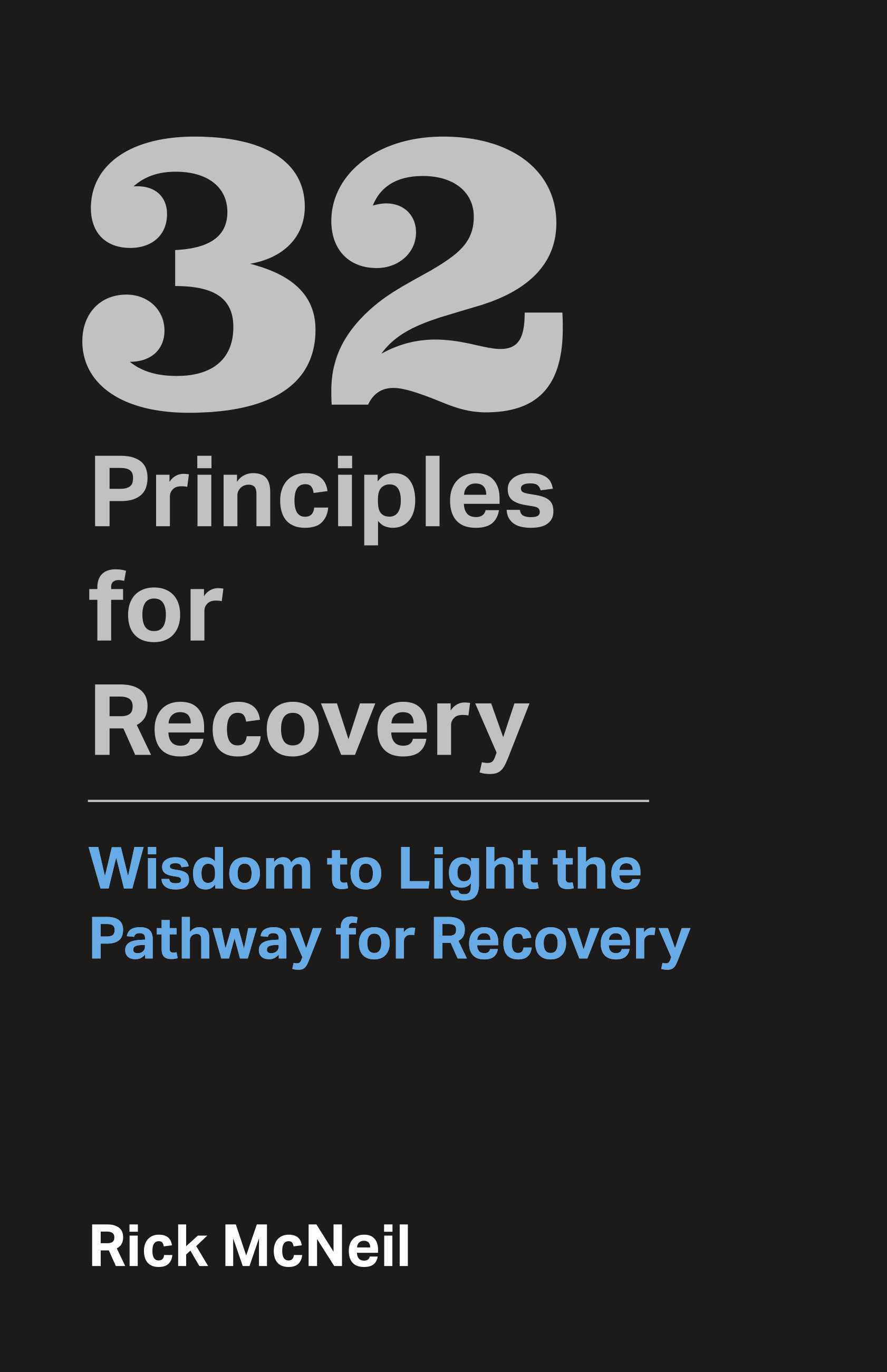 32 Principles for Recovery: Wisdom to Light the Pathway for Recovery by ...