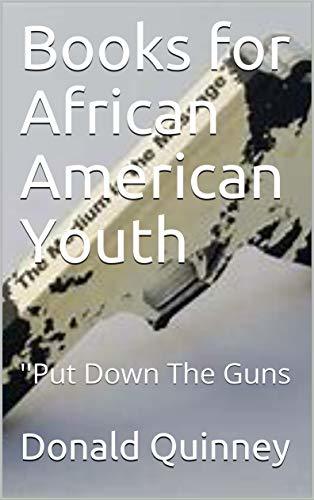 Books for African American Youth: ''Put Down The Guns by Donald Quinney ...