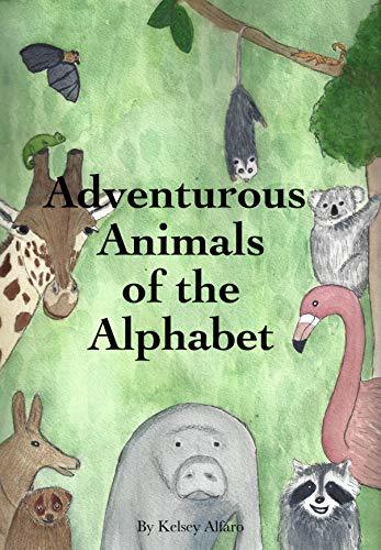 Adventurous Animals of the Alphabet by Kelsey Alfaro | Goodreads