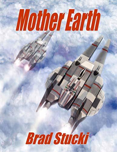 Mother Earth: A Military Science Fiction, Alien Invasion Short Story by ...