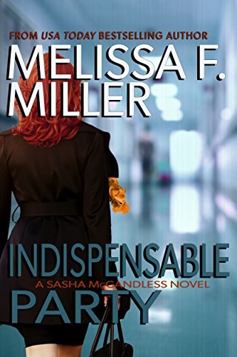 Indispensable Party (Sasha McCandless, #4) by Melissa F. Miller | Goodreads