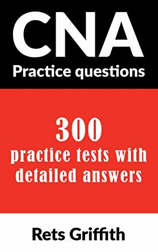 CNA Practice Questions : 300 practice tests with detailed answers: CNA ...