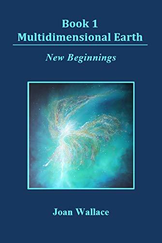 Book 1 Multidimensional Earth: New Beginnings by Joan Wallace | Goodreads